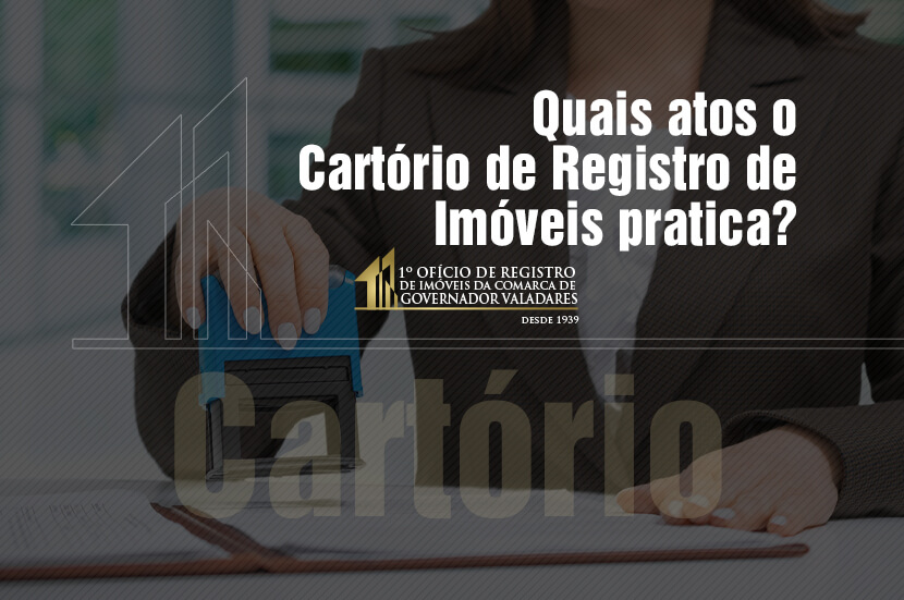 Quais atos o Cartório de Registro de imóveis pratica? – 1° Ofício de ...